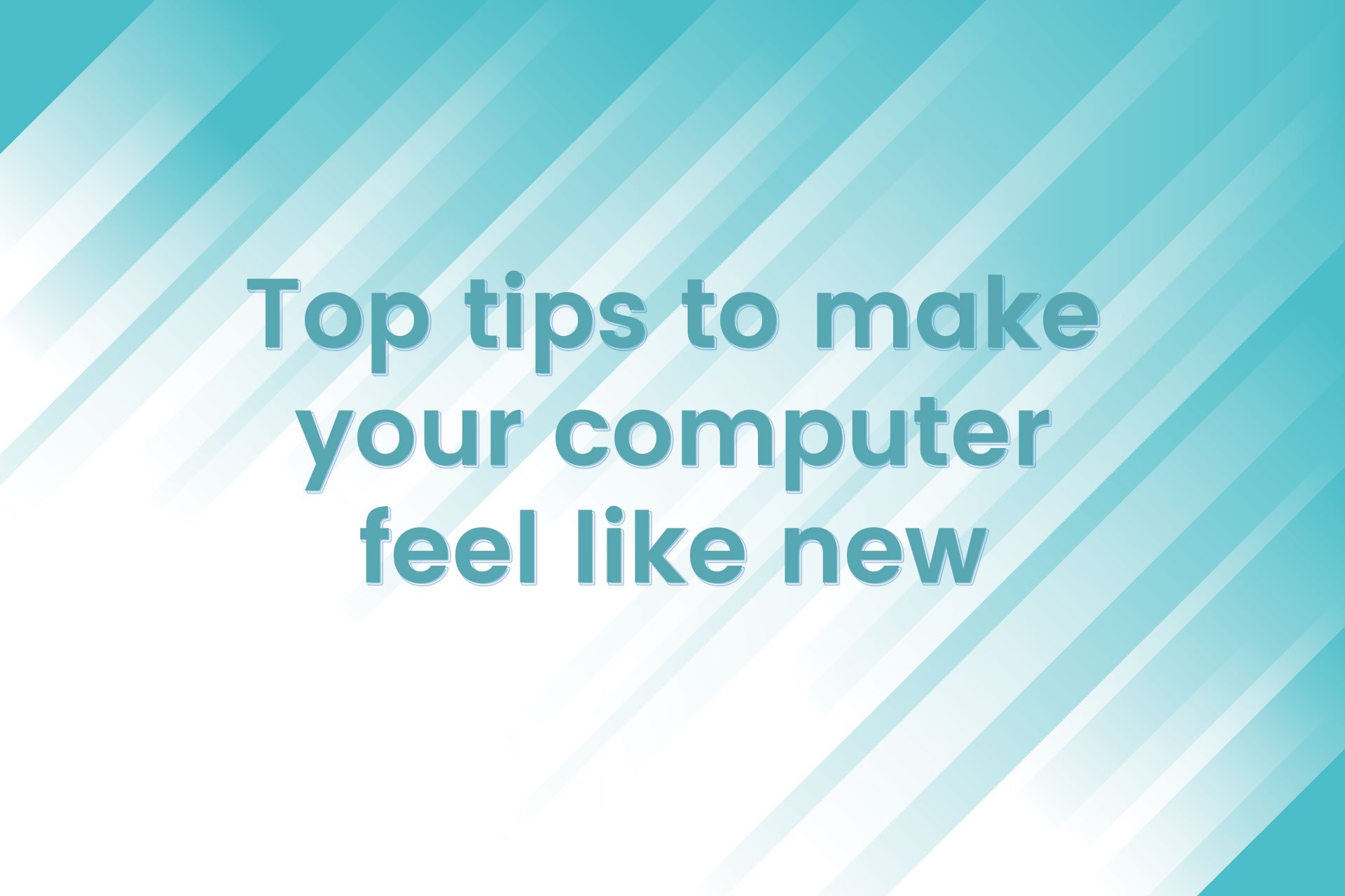 Tips to make your computer feel like new | Bluescope Technologies | IT ...